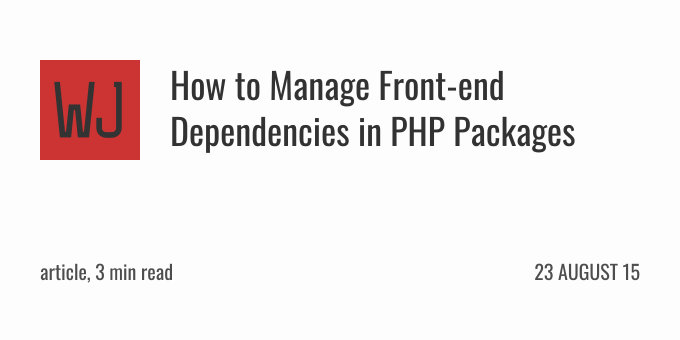 How to Manage Front-end Dependencies in PHP Packages ~ Wouter J How to Manage Front-end Dependencies in PHP Packages ~ Wouter J